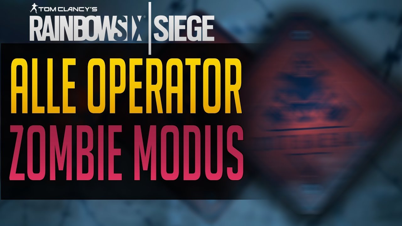 Rainbow Six Siege | ALLE OPERATOR UND ZOMBIE MODUS - YouTube