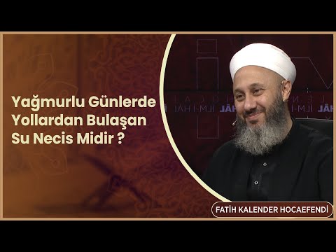 Yağmurlu Günlerde Yollardan Bulaşan Su Necis Midir ?  Fatih Kalender Hocaefendi