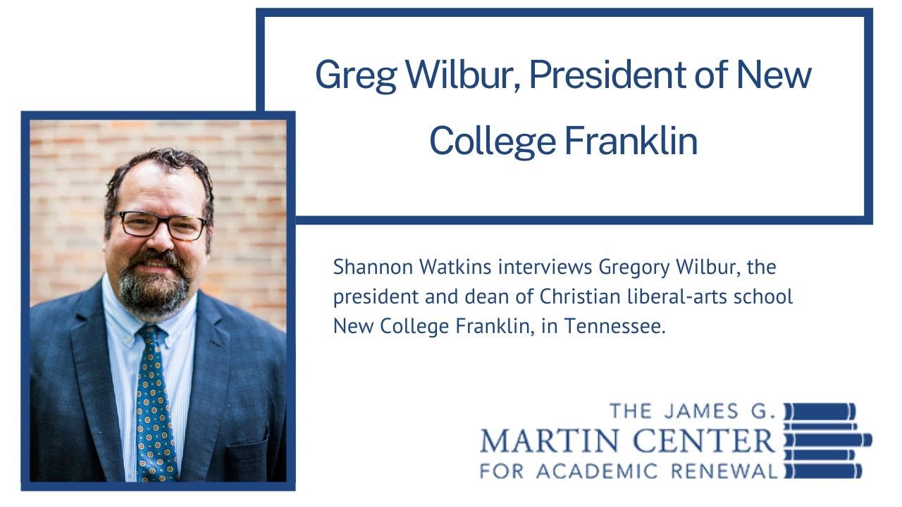 Gregory Wilbur President of New College Franklin on Christian Liberal ...