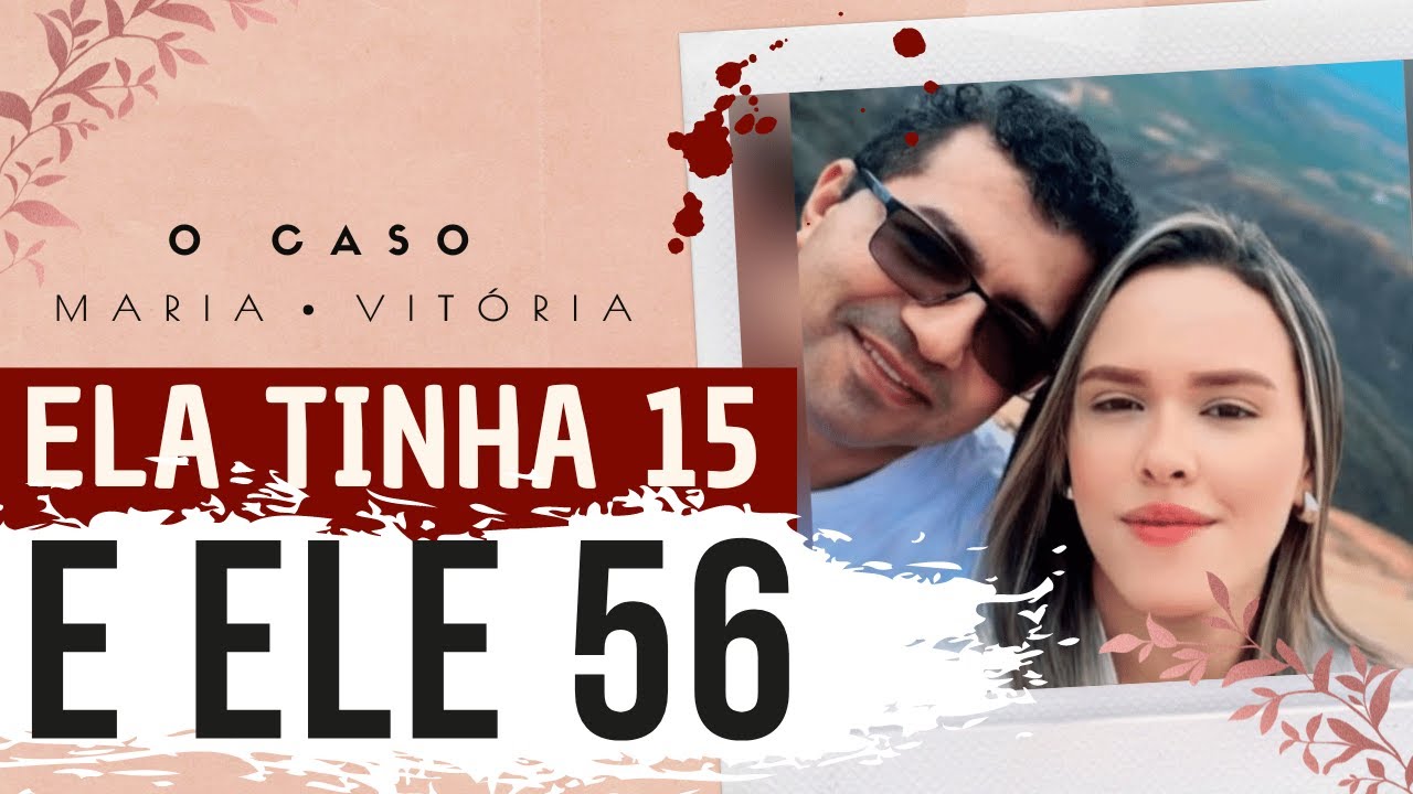 ALlCIADA e M0RT4 POR HOMEM 41 ANOS MAIS VELHO | Caso Maria Vitória ...