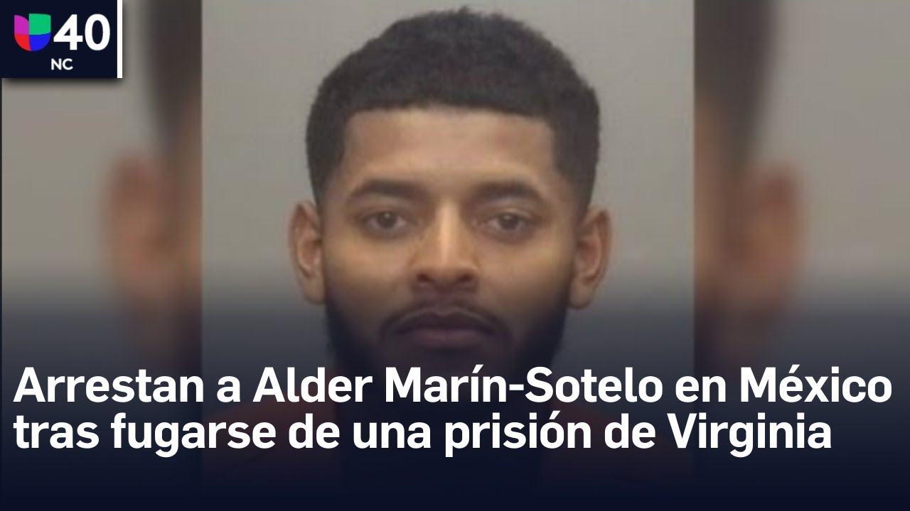 Arrestan a Alder Marín-Sotelo en México tras fugarse de una prisión de ...