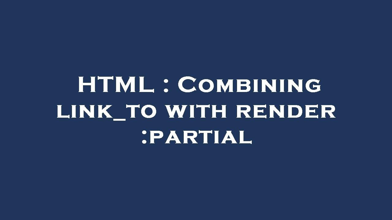 HTML : Combining link_to with render :partial - YouTube
