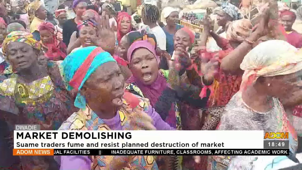 Market Demolishing: Suame traders fume and resist planned destruction ...