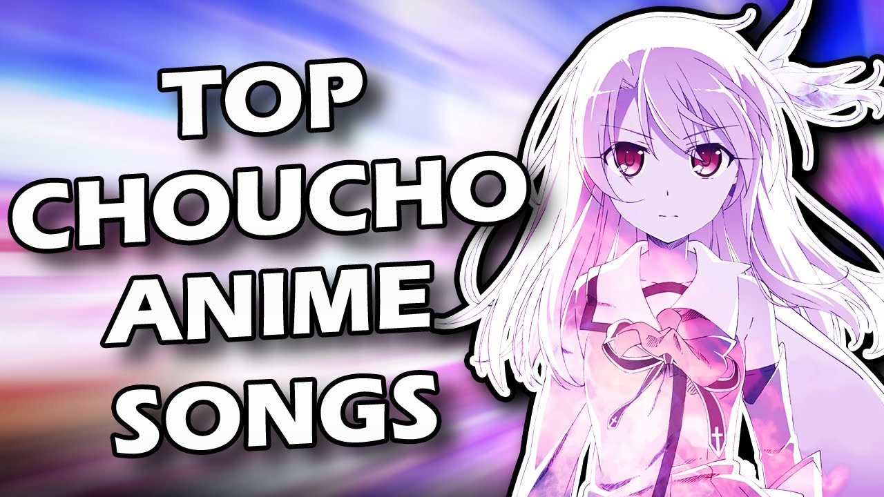 Top ChouCho Anime Songs! (PARTY RANK) - YouTube
