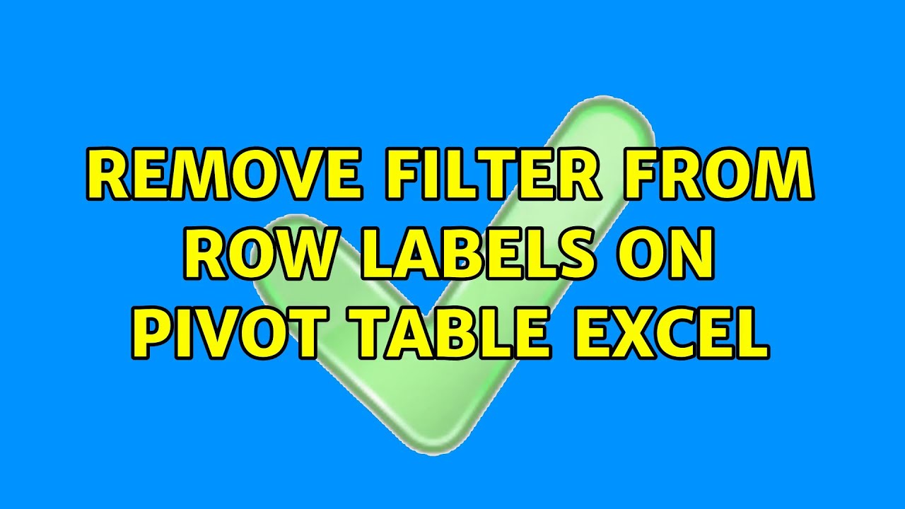 Remove Filter From ROW LABELS On Pivot Table Excel YouTube Remove Filter From ROW LABELS On Pivot Table Excel YouTube