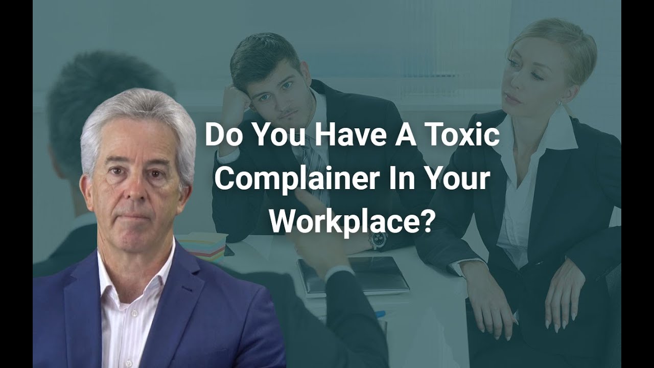 Do You Have A Toxic Complainer In Your Workplace? - YouTube