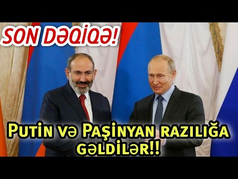 SON DƏQİQƏ! Putin Və Paşinyan Razılığa Gəldi!!