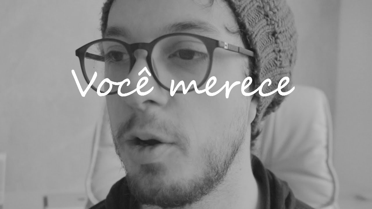 você merece. - YouTube