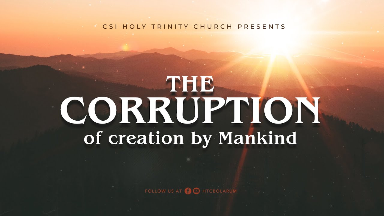 The Corruption of Creation by Mankind | Holy Trinity Church, Bolarum ...