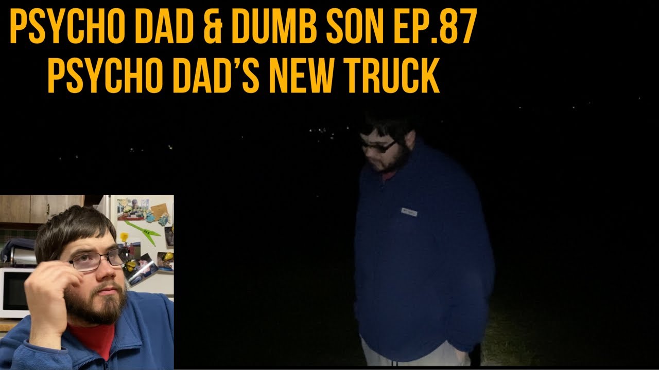 Psycho Dad & Dumb Son: Ep87 Psycho Dad’s New Truck - YouTube