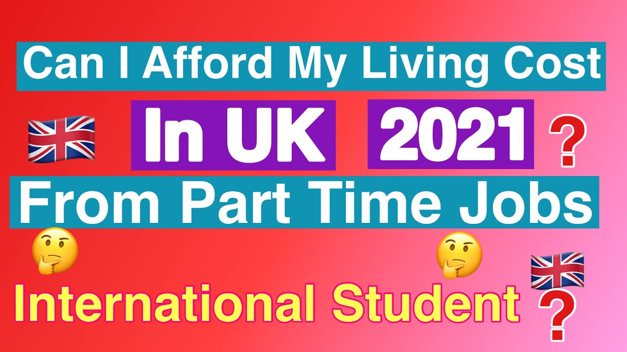 Can I Afford My Living Cost From Part Time Jobs in UK | International ...