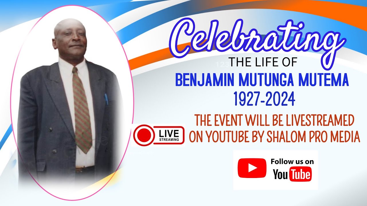CELEBRATING THE LIFE OF BENJAMIN MUTUNGA MUTEMA live @shalom pro media ...