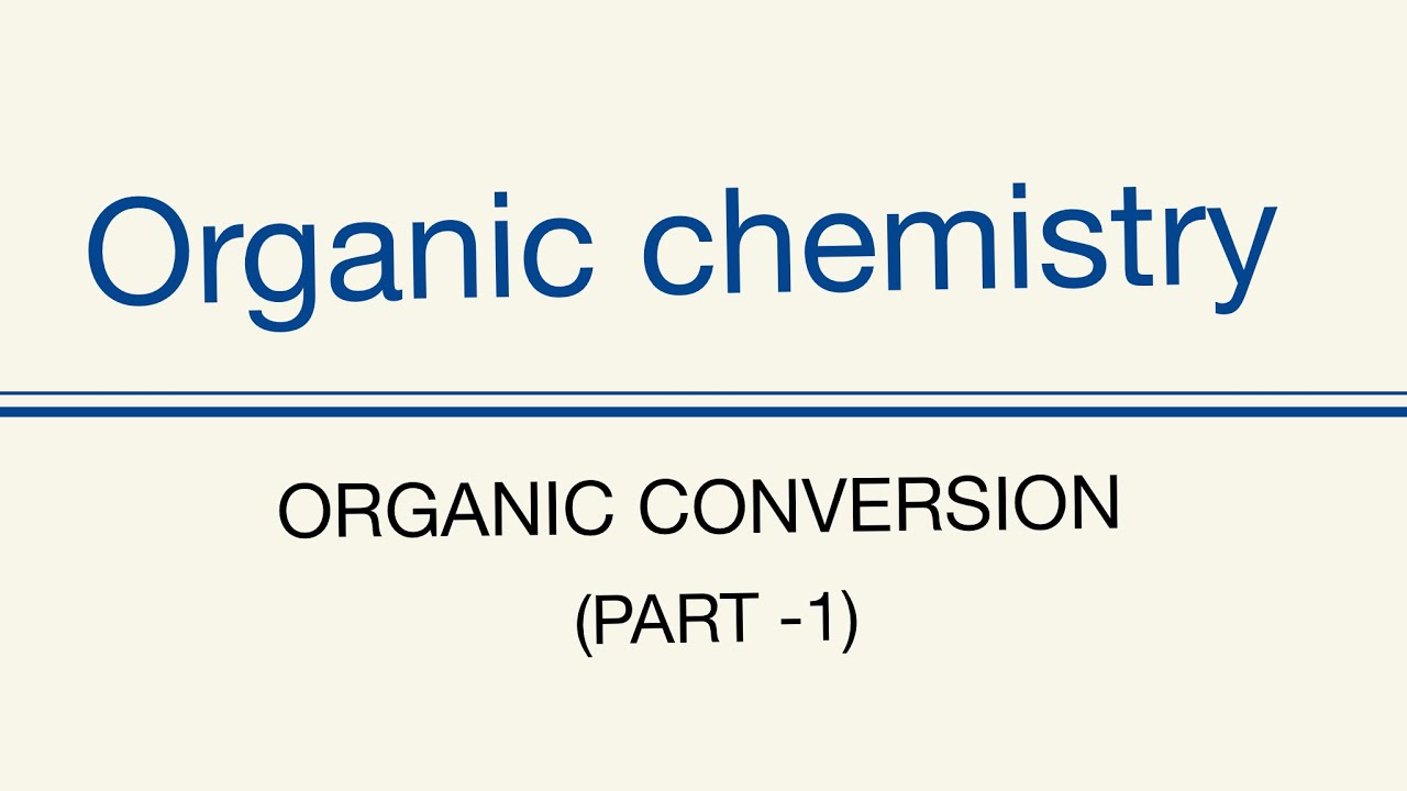 ORGANIC CONVERSION | ORGANIC CHEMISTRY (part -1) | 12TH CHEMISTRY - YouTube