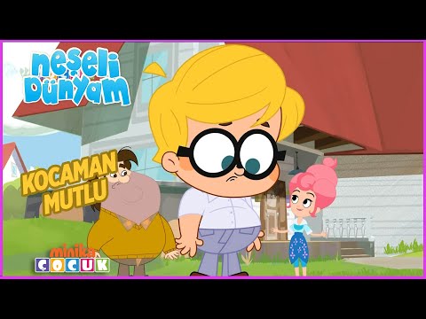 Neşeli Dünyam | Kocaman Mutlu | Minika
