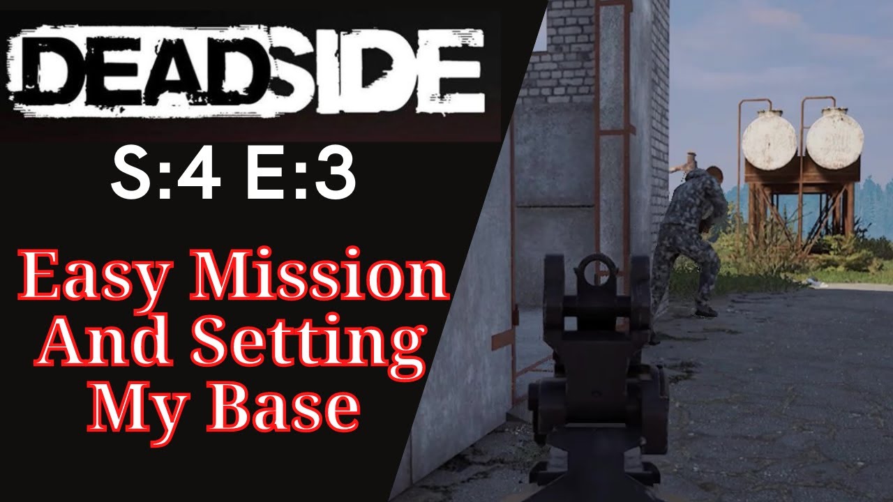 DEADSIDE (Gameplay) S:4 E:3 - Easy Mission and Setting my Base - YouTube