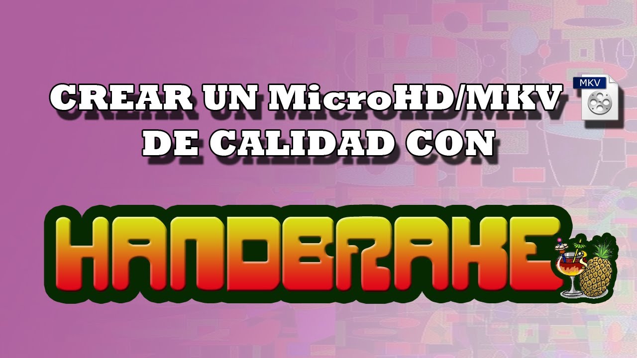 Crear un MicroHD/MKV de calidad con Handbrake - YouTube