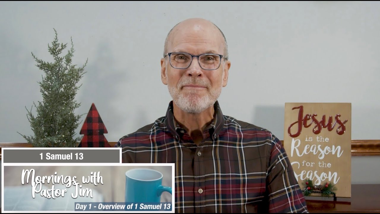 Mornings with Pastor Jim - Overview of 1 Samuel 13 - YouTube