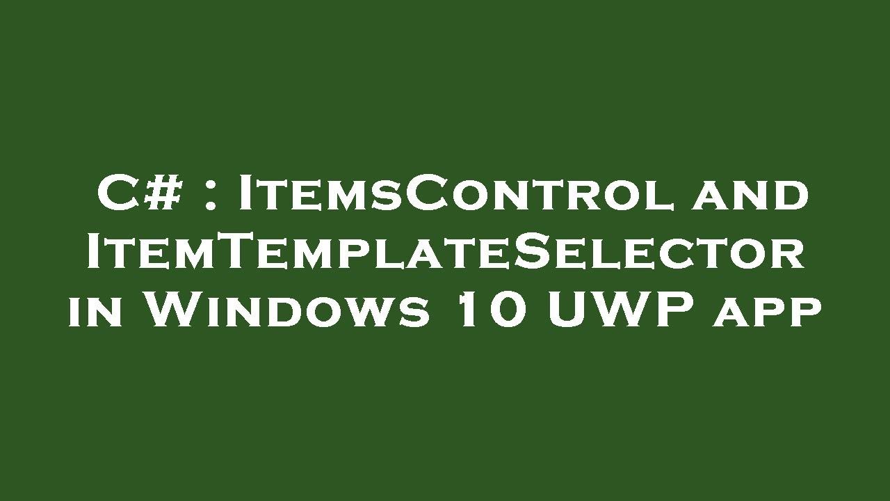 C# : ItemsControl and ItemTemplateSelector in Windows 10 UWP app - YouTube