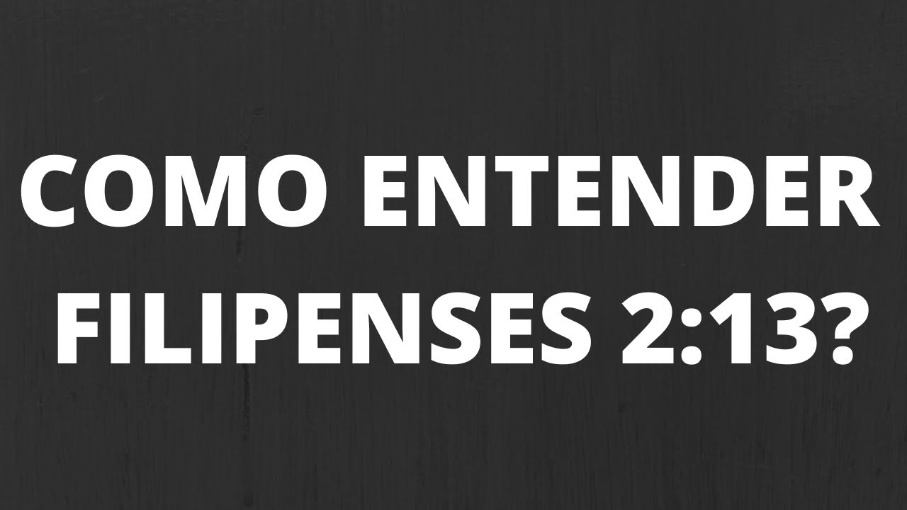 Como interpretar Filipenses 2:13? Assistam a esta pregação e seja ...