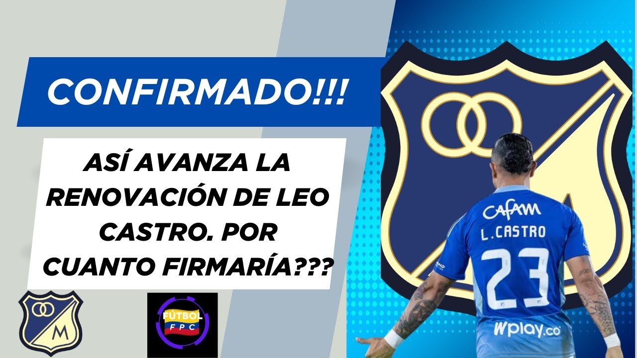 💣CONFIRMADO!!!💥ASÍ AVANZA LA RENOVACIÓN DE LEO CASTRO👀POR CUANTO TIEMPO ...