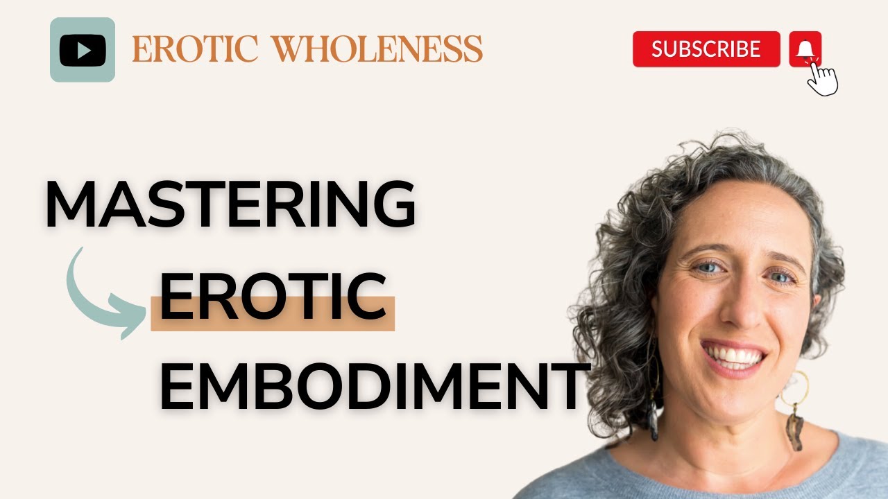 Mastering Erotic Embodiment for Deeper Sexual Connection - YouTube