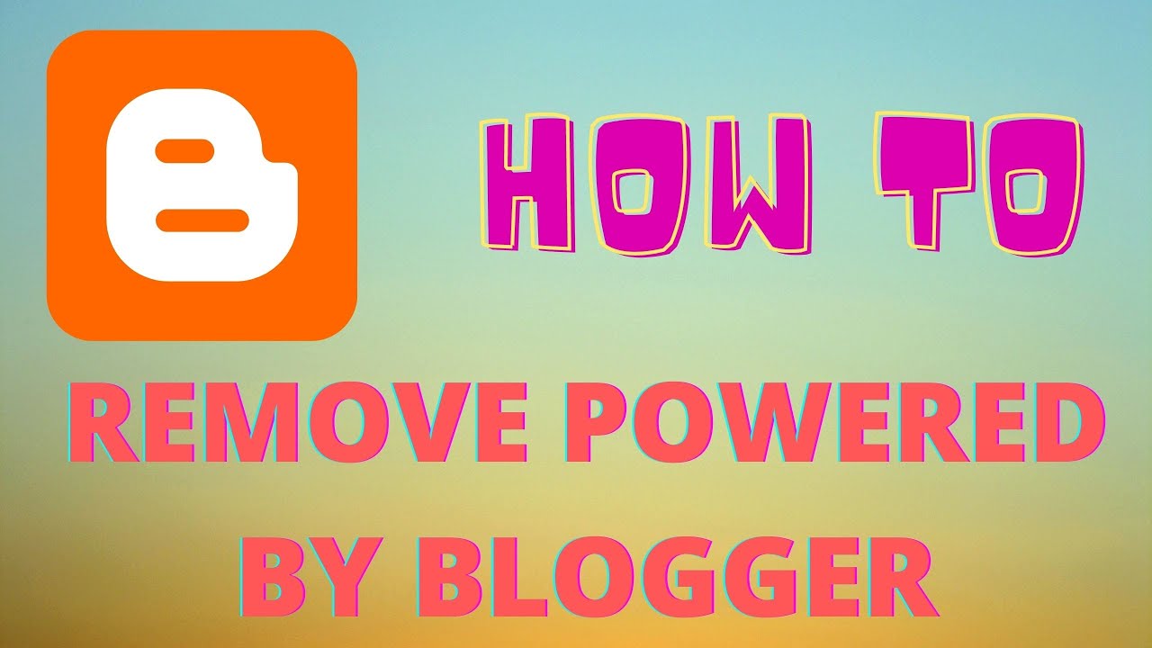 how to remove powered by blogger credit attribution in blogger blog ...