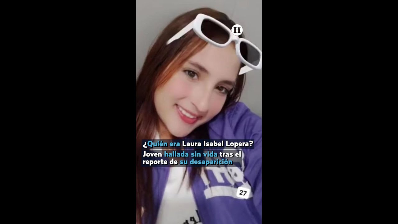 Laura Isabel Lopera fue encontrada sin vida tras ser reportada como ...