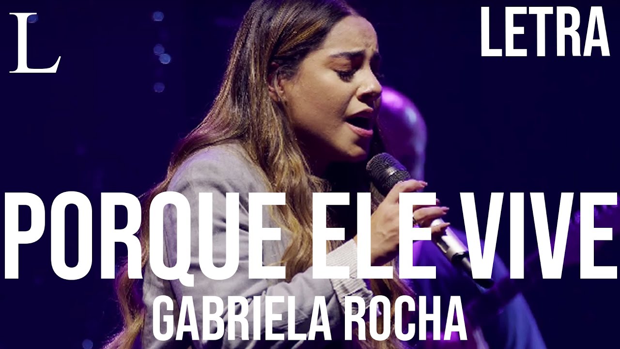 Porque Ele Vive - Gabriela Rocha Letra (Ao Vivo) - YouTube