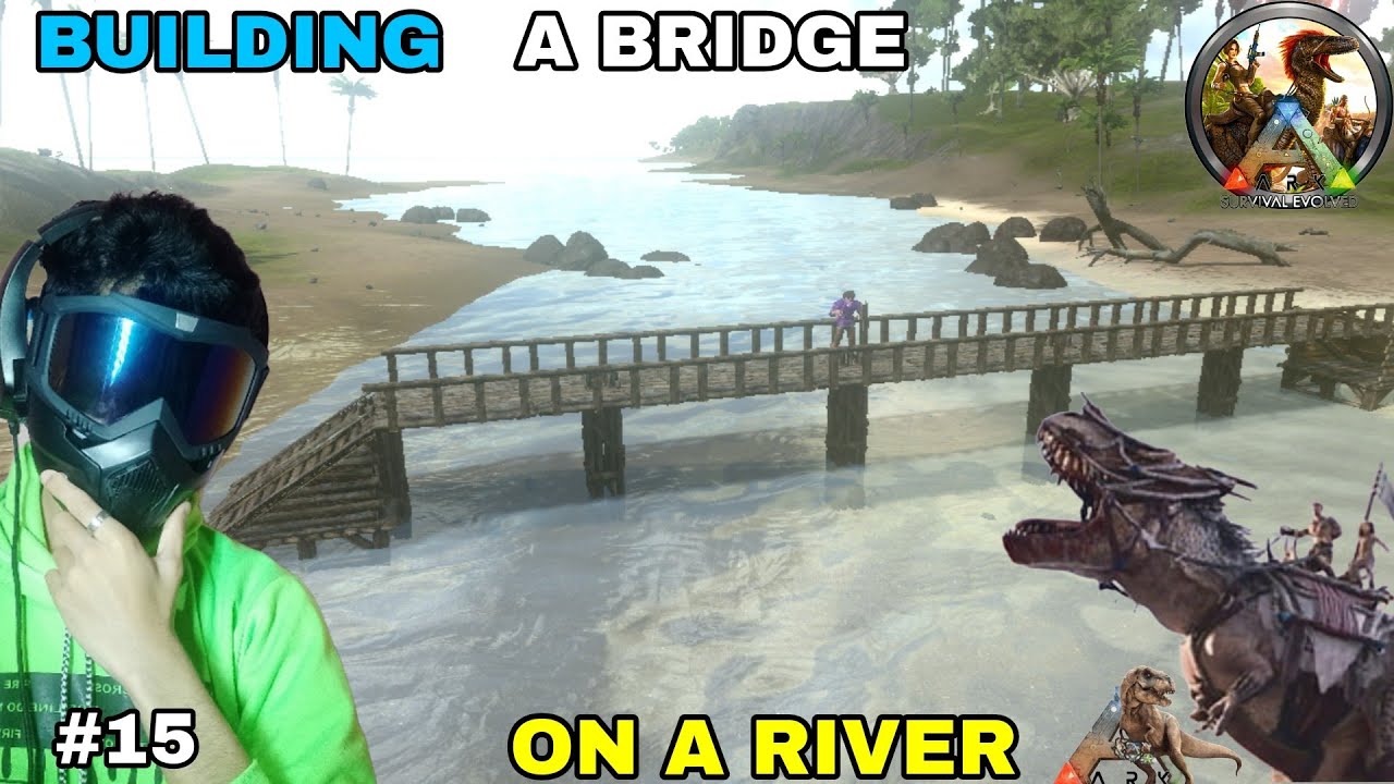BUILDING A BRIDGE ON A RIVER IN ARK SURVIVAL - YouTube