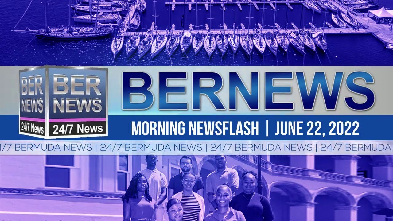 Bermuda Newsflash For Wednesday June 22, 2022… - YouTube