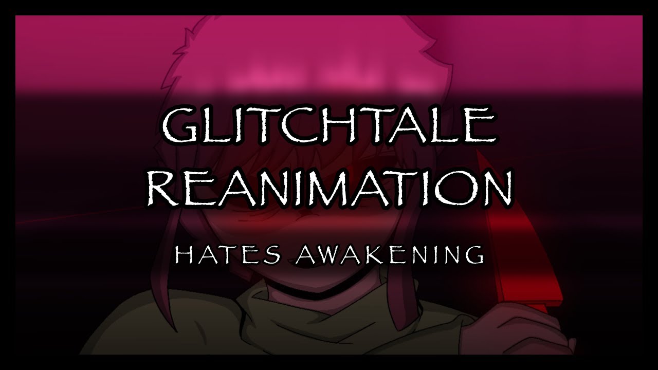 Glitchtale - Hate's Awakening - Reanimation - YouTube