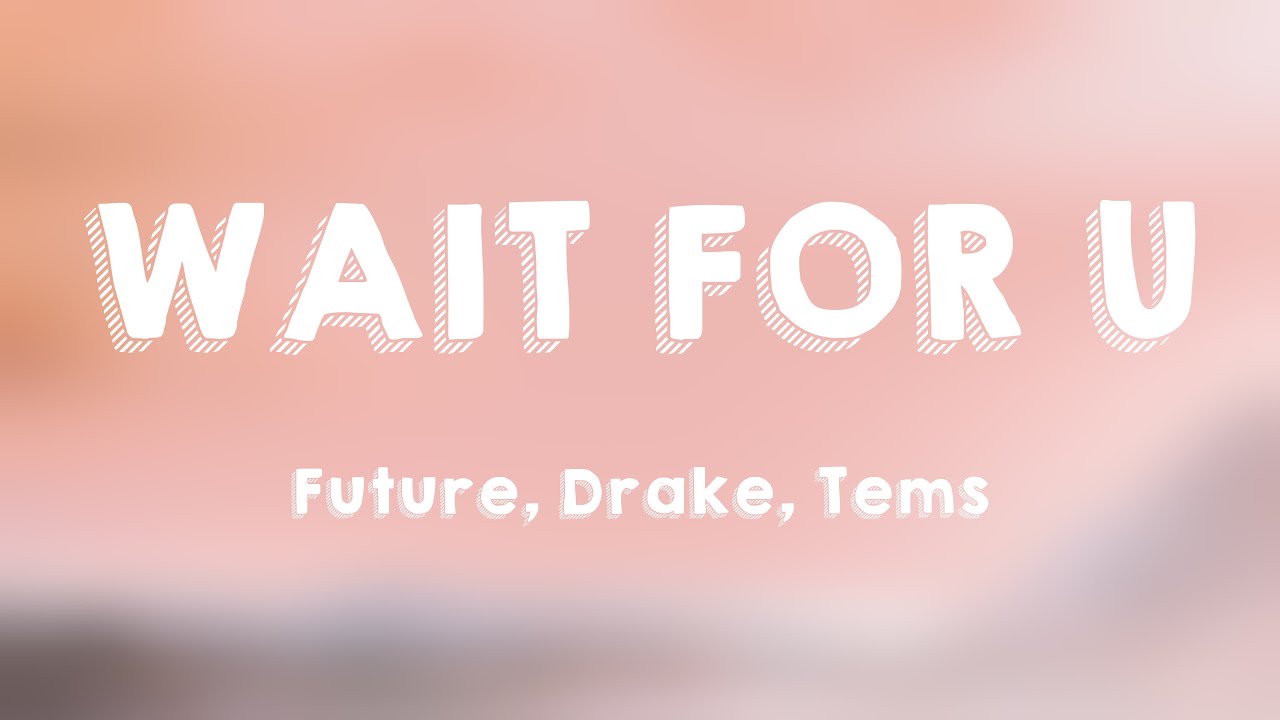 WAIT FOR U - Future, Drake, Tems (Lyrics Version) 🪴 - YouTube