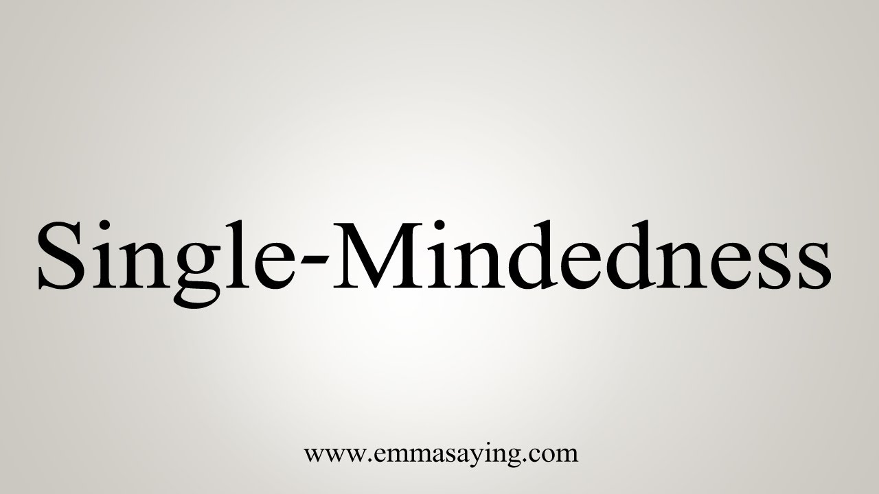 How To Say Single-Mindedness - YouTube