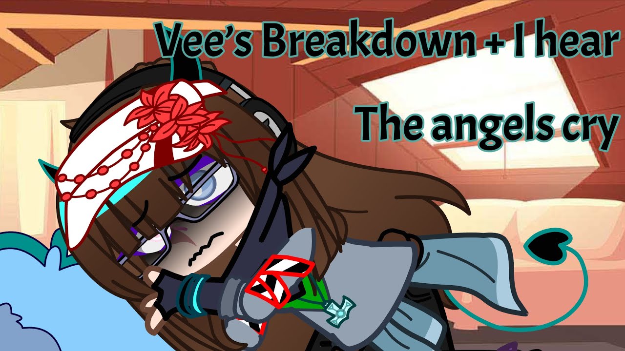 |~Vee’s Breakdown + I Hear The Angels Cry Meme~|Vee Angst|Cringe asf ...