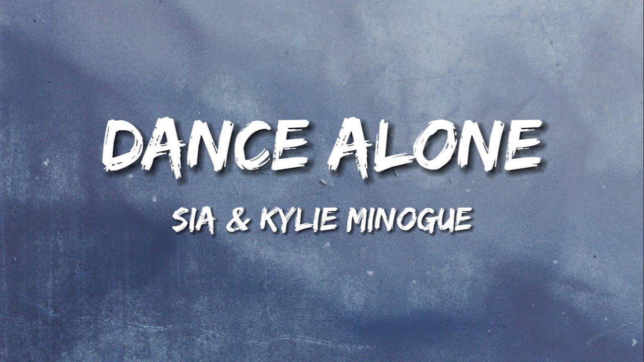 Sia & Kylie Minogue - Dance Alone (Lyrics) - YouTube