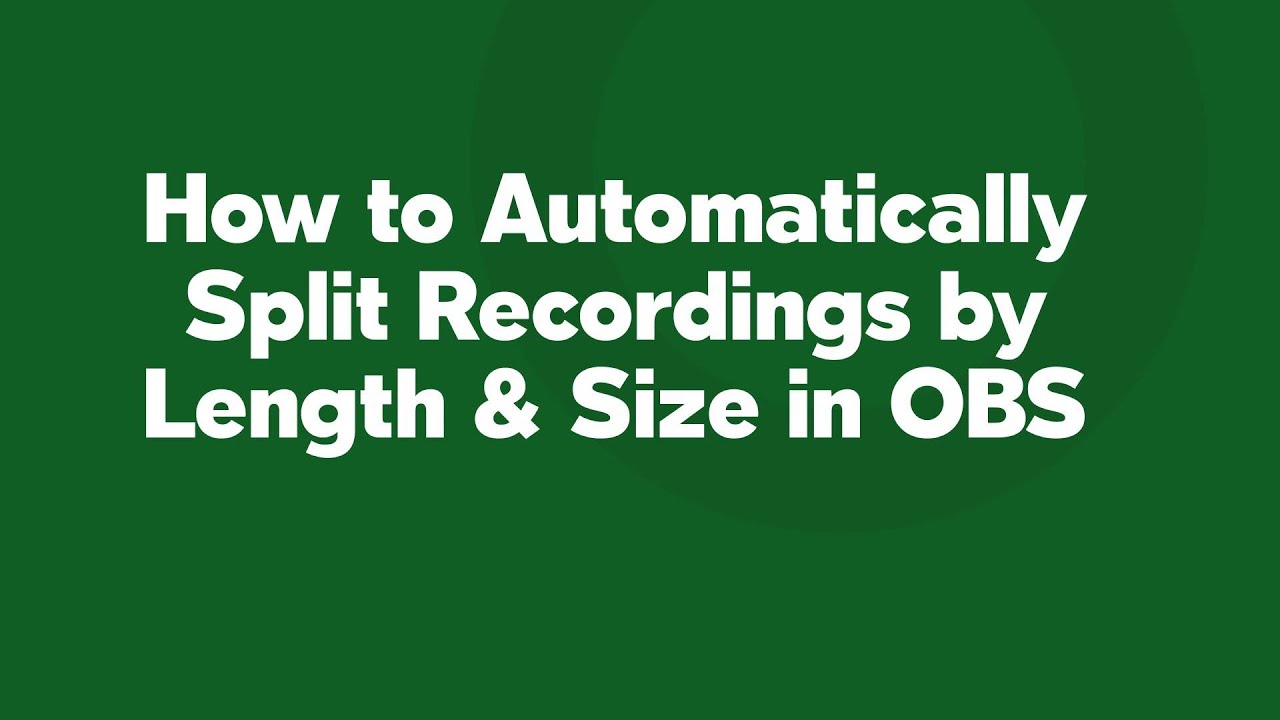 How to Automatically Split Recordings by Length & Size in OBS - YouTube