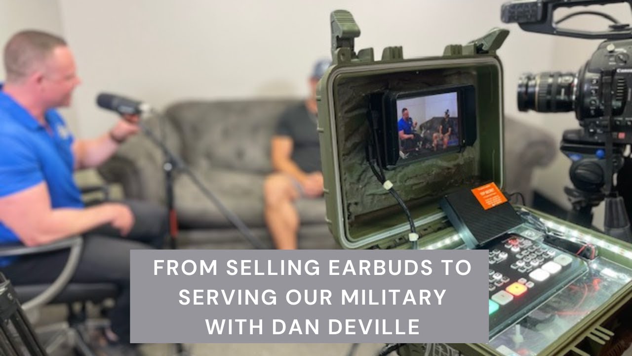 From Selling Earbuds to Serving Our Military with Dan Deville - YouTube