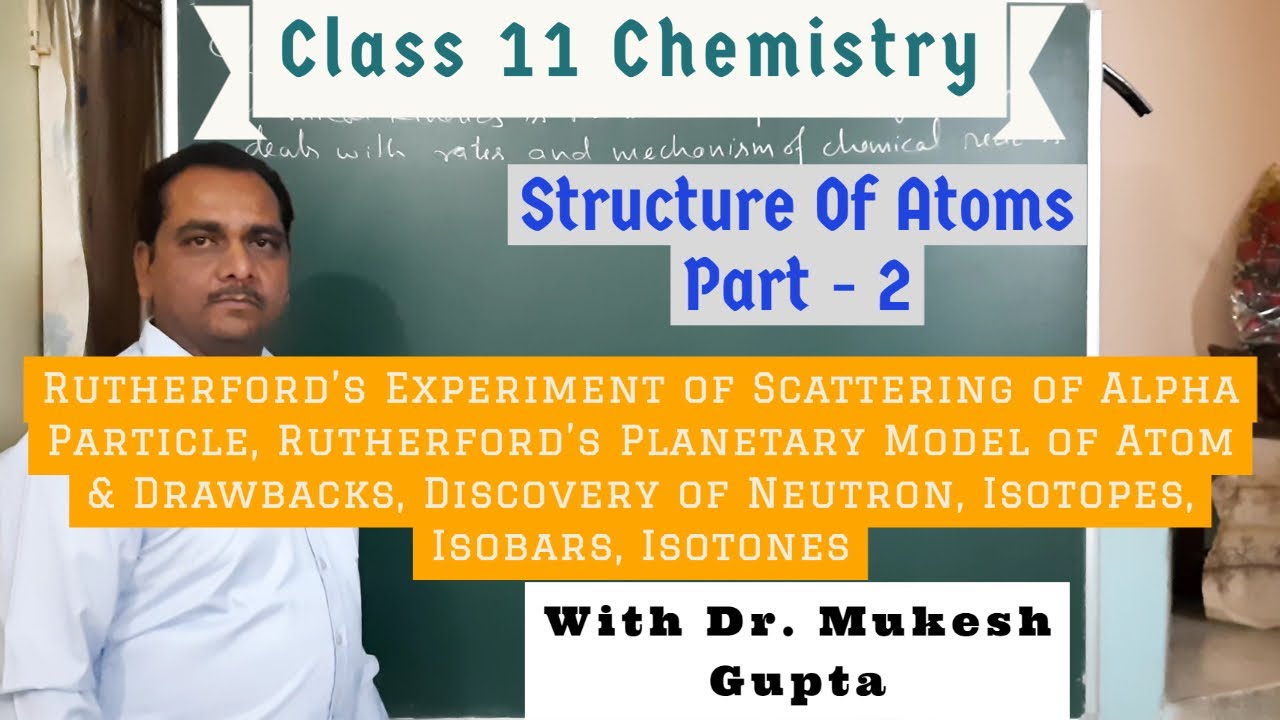 Class 11 Atomic Structure Part 2 [Rutherford's Experiment & Model ...