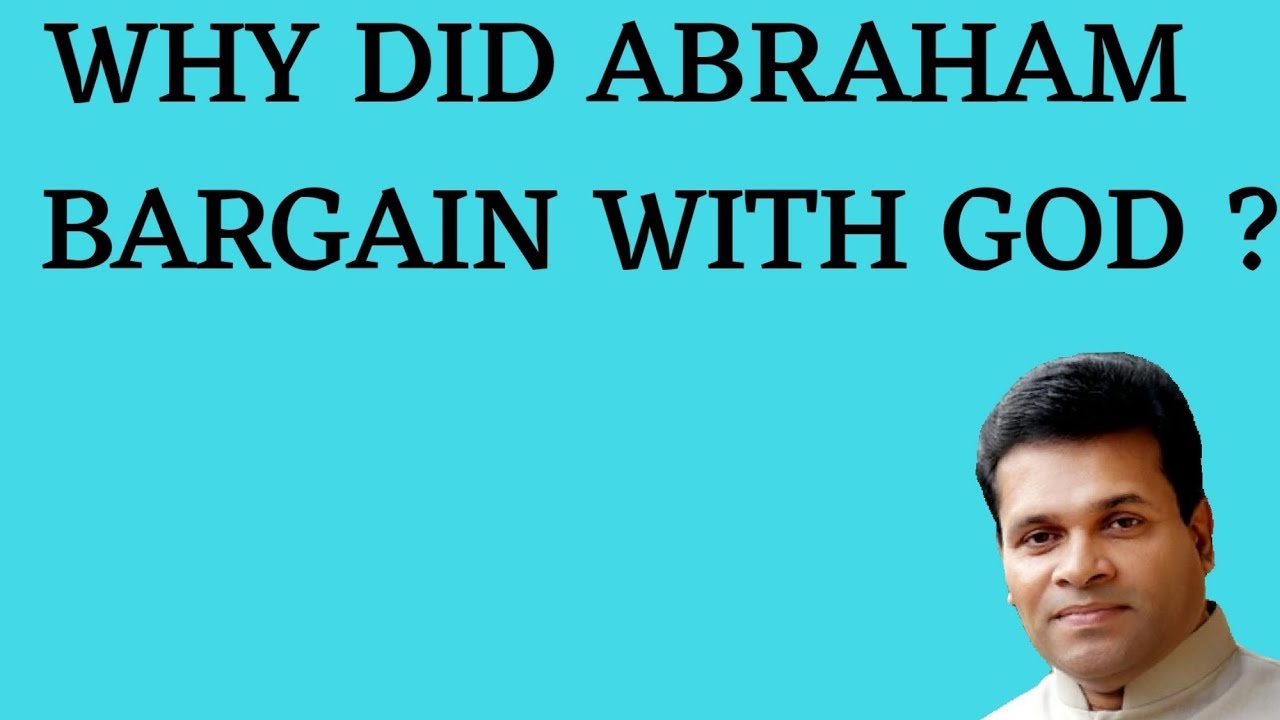 WHY DID ABRAHAM BARGAIN WITH GOD? | PR.BENNY VARGHESE | 27.10.2019 ...