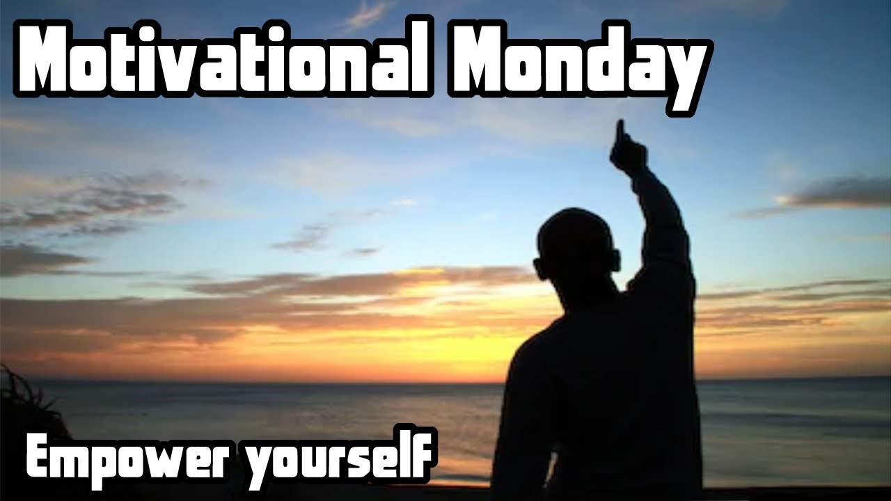 Motivational Monday - EMPOWER YOURSELF! - YouTube