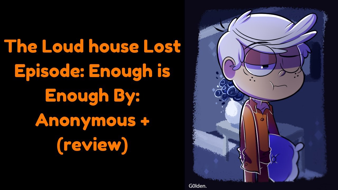 The Loud House Lost Episode: Enough is Enough By: Anonymous + (review ...