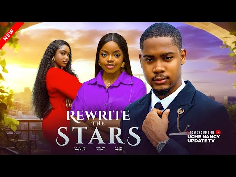 REWRITE THE STARS;  CLINTON JOSHUA, OMECHE OKO, FAITH OKEH 2025 Latest Nollywood Movie