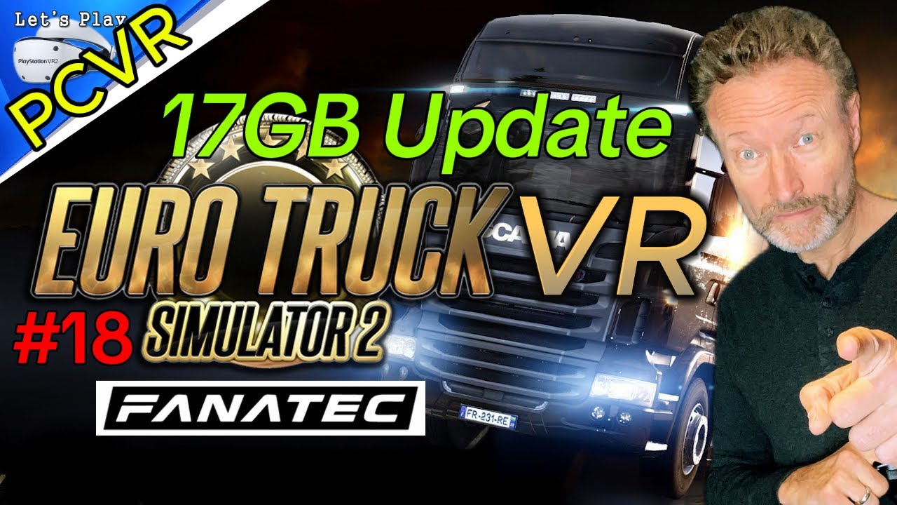 ETS2 VR #18 : Update 1.55 : PCVR : Live Lets Play : Euro Truck ...