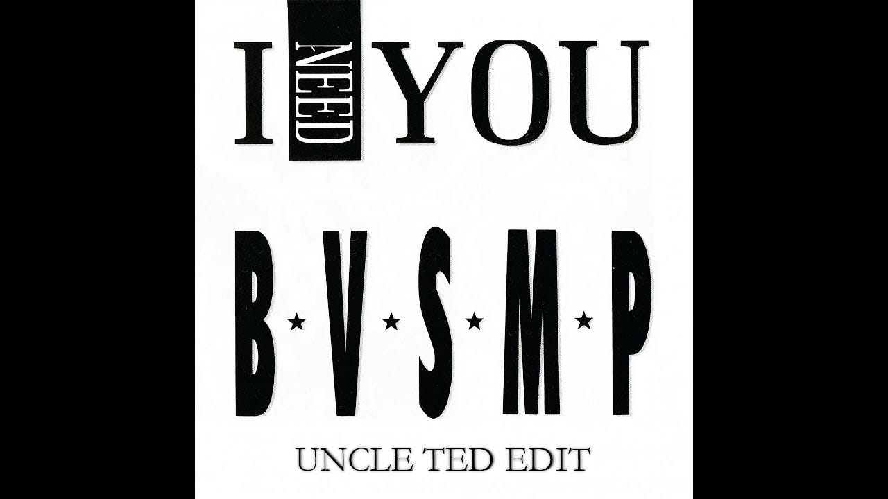 B.V.S.M.P - I Need You (Uncle Ted Edit) - YouTube