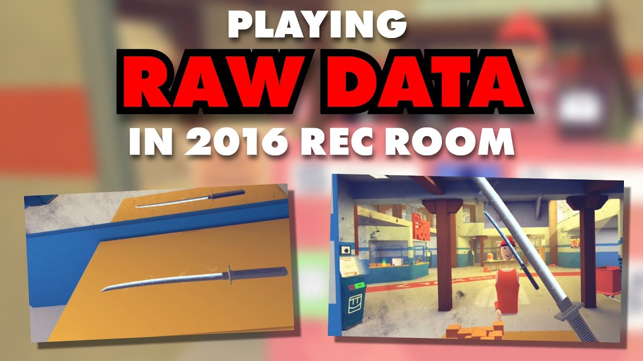Playing Raw Data In 2016 Rec Room - YouTube