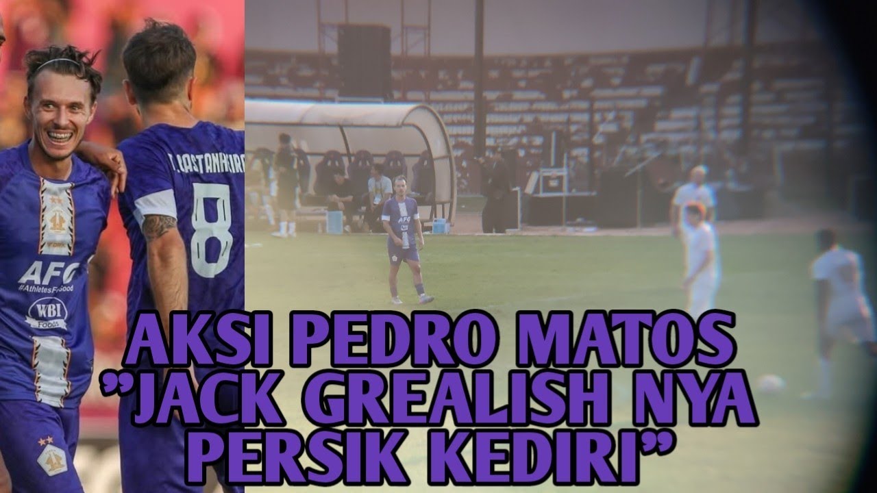 Aksi Pedro Matos !! Jack Grealish nya Persik Kediri 🔥💜 - YouTube