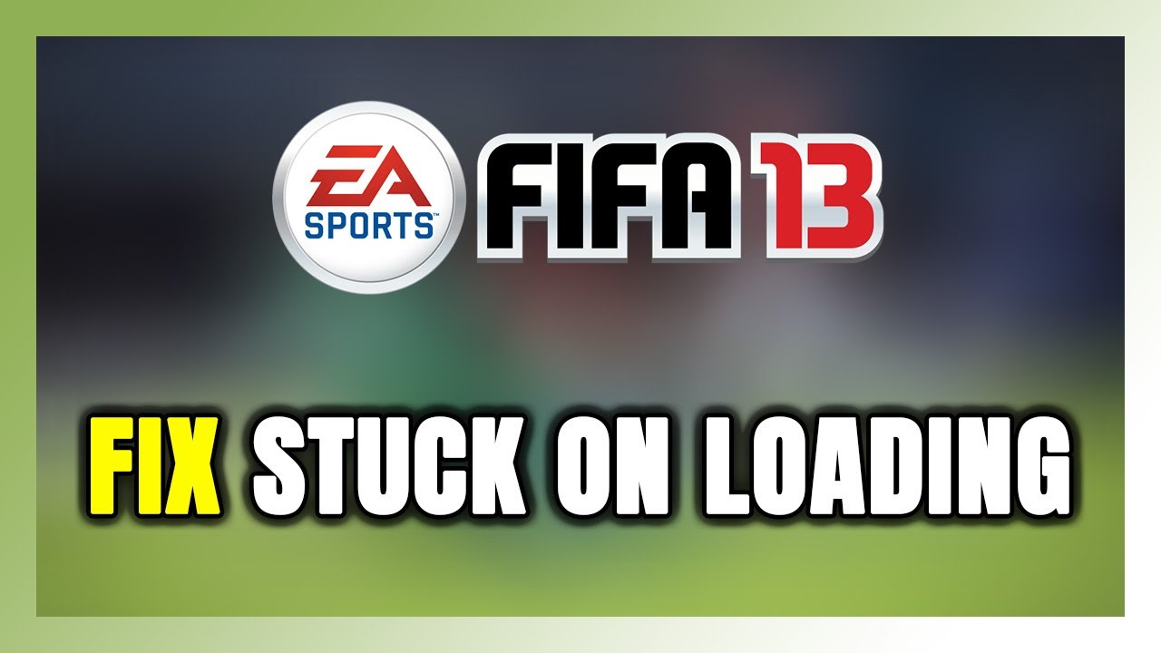 How to FIX FIFA 13 Stuck on Loading Screen / Not Loading - YouTube