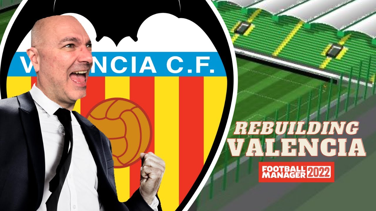 REBUILDING VALENCIA | FM22 REBUILD | Football Manager 2022 - YouTube