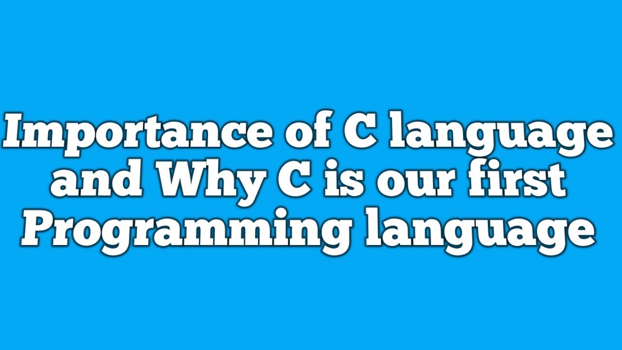 8 Importance Of C Programming And Why C Is First Programming Language 8 Importance Of C Programming And Why C Is First Programming Language