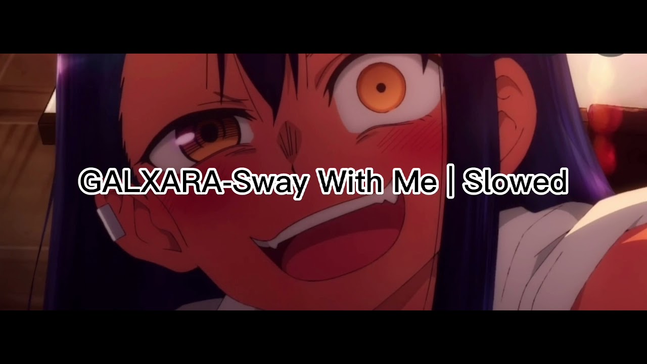 GALXARA-Sway With Me | Slowed